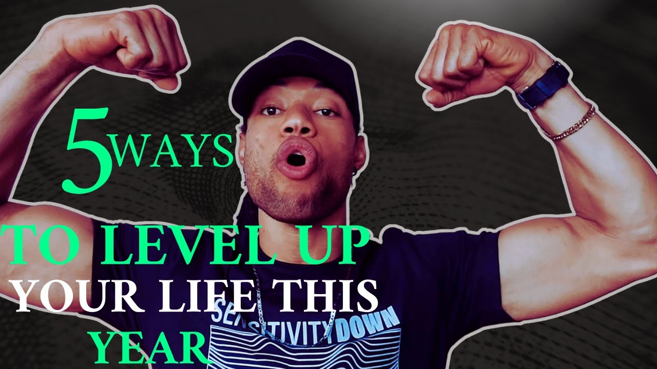 5 Wys To Level Up Your Life This Year - YouTube