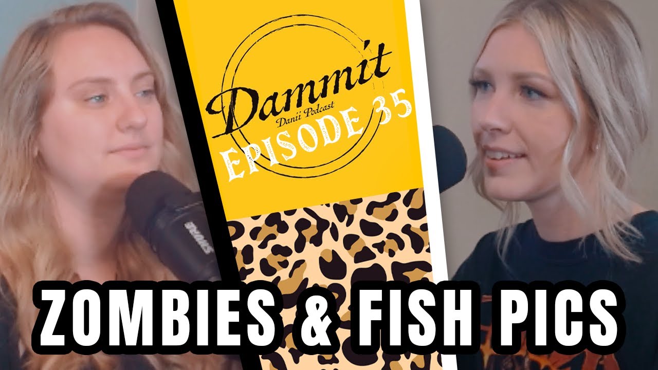 Zombies and Fish Pics (Feat. Abby Elias) | EP 35 - Dammit Danii Podcast ...