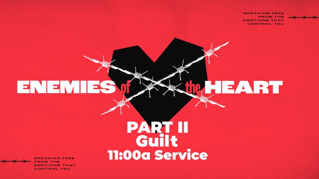 Enemies Of The Heart Part II: Guilt 11:00a Service - YouTube