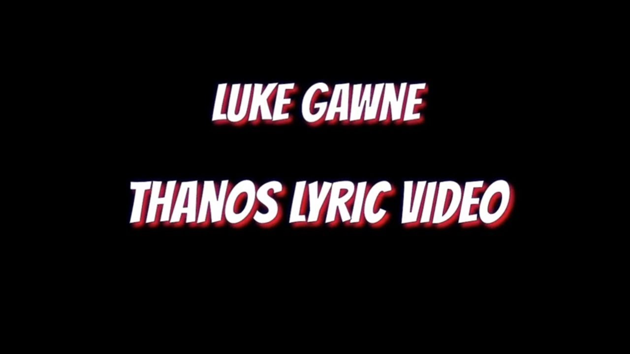 Luke GAWNE - Thanos (Lyrics) - YouTube