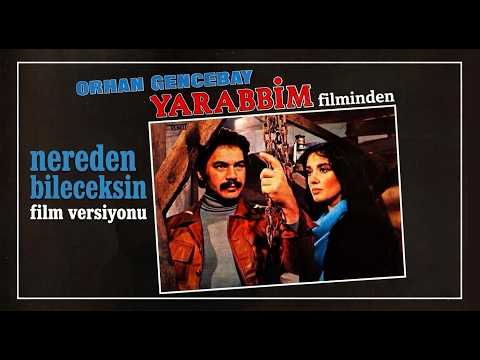 Nereden Bileceksin - Film Versiyonu - Orhan Gencebay
