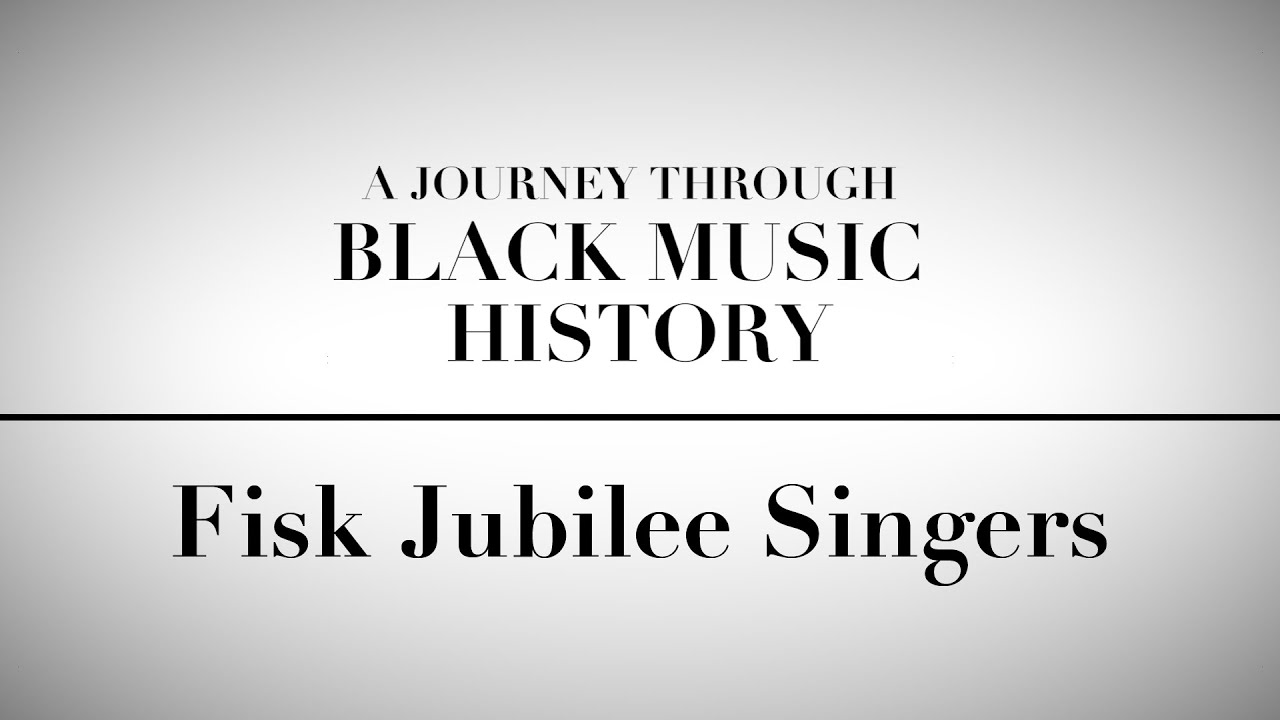 A Journey Through Black Music History | Fisk Jubilee Singers - YouTube