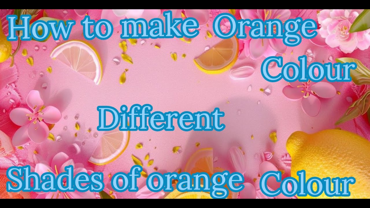 how to make orange colour by mixing other colours/different shades of ...