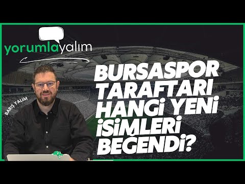 BURSASPOR TARAFTARI HANGİ YENİ İSİMLERİ BEĞENDİ? | YORUMLAYALIM #13