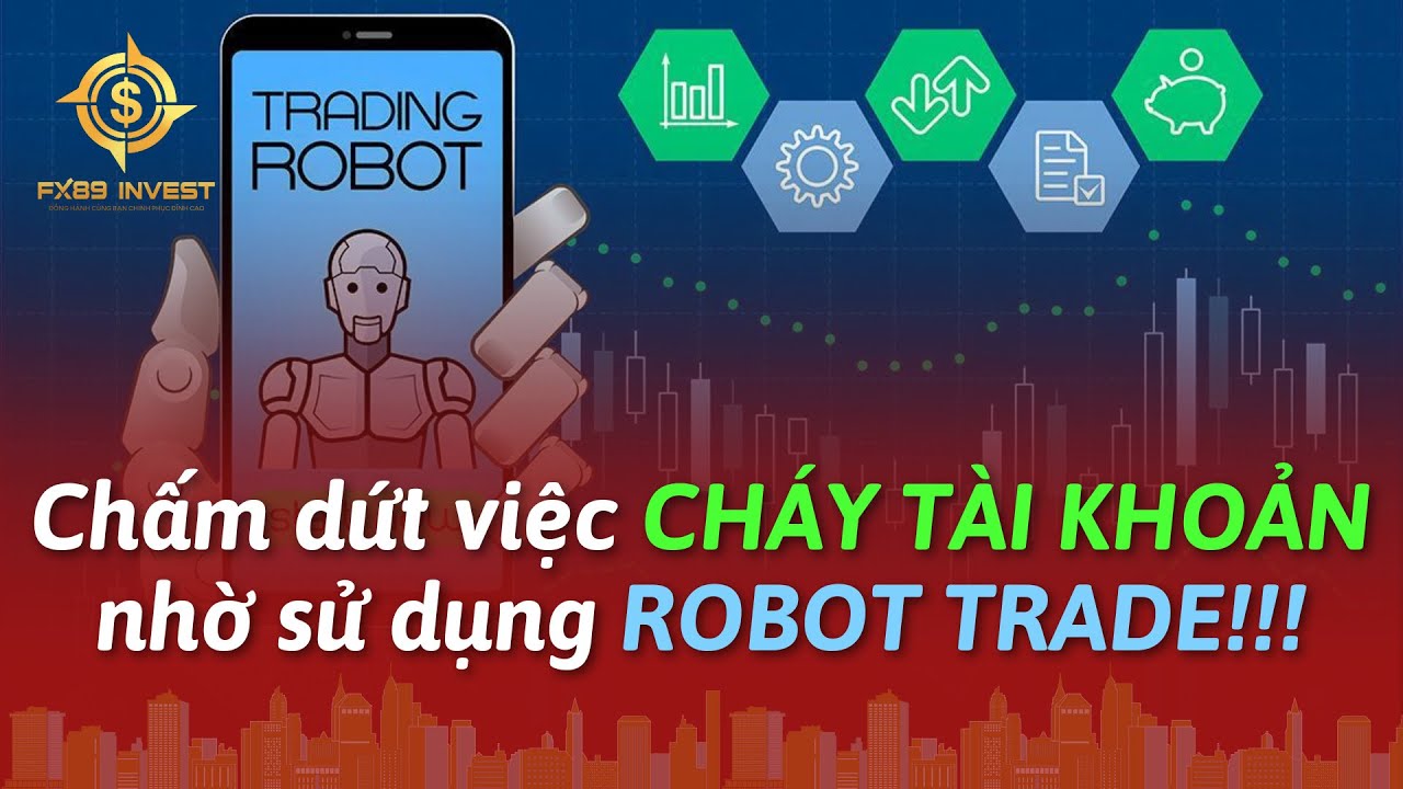 Mình đã Chấm dứt việc CHÁY TÀI KHOẢN nhờ sử dụng ROBOT TRADE | FX89 Trading - YouTube