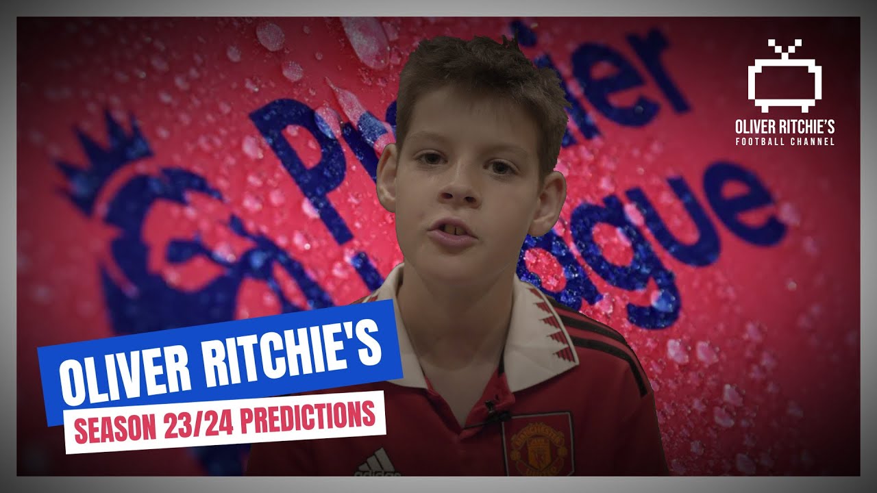 Oliver Ritchie's Premier League Predictions for Season 23/24 - YouTube