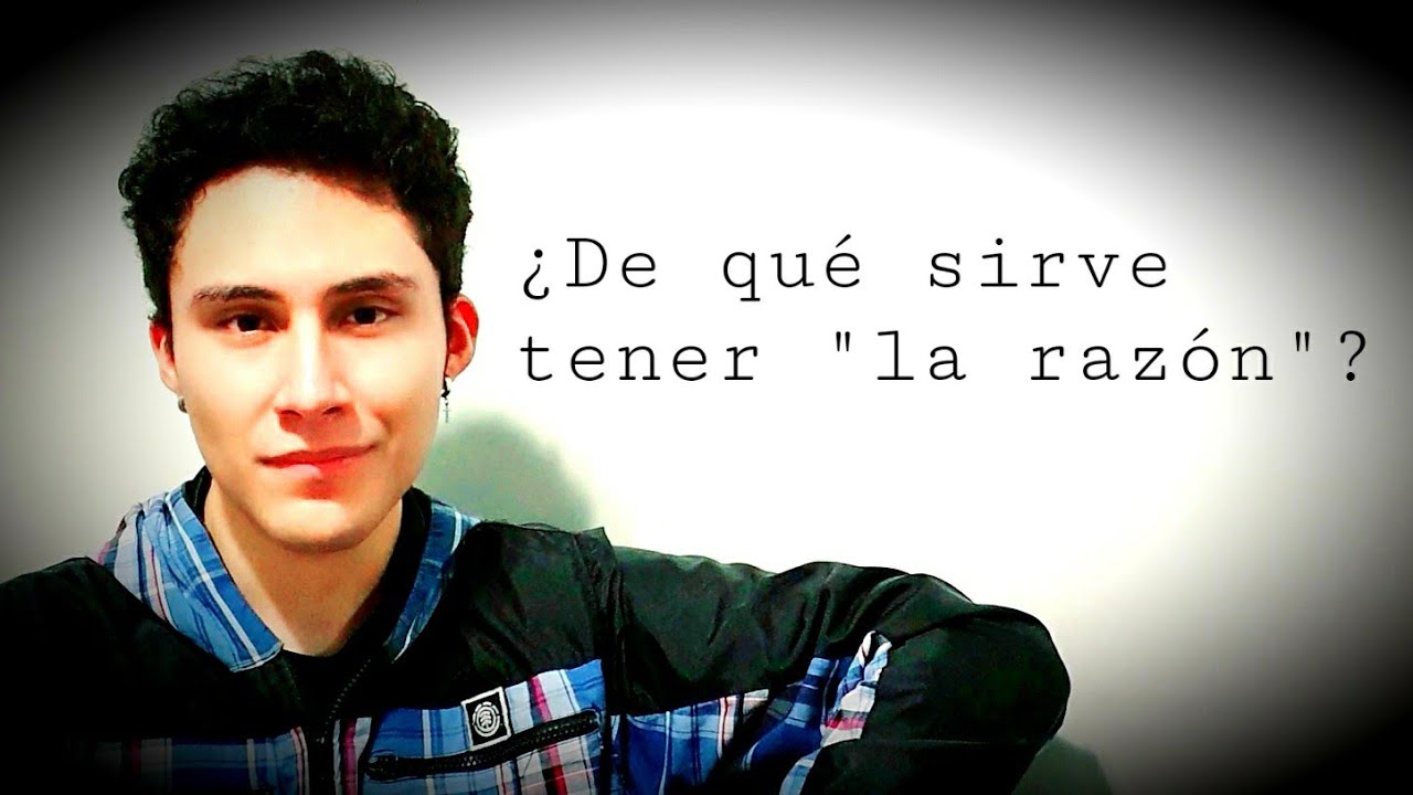 ¿De qué sirve tener "la razón"? - YouTube