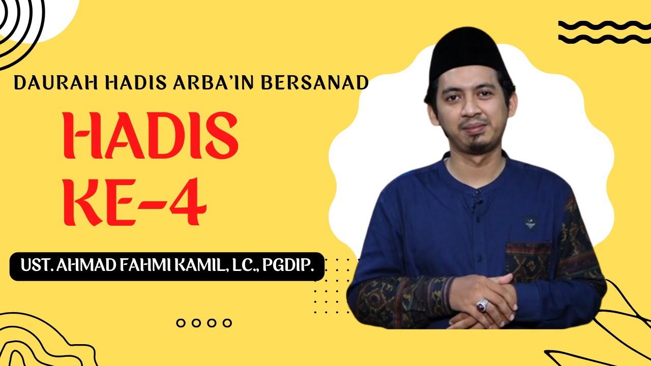 DAURAH HADIS ARBA'IN BERSANAD - HADIS KE 4 - UST. AHMAD FAHMI KAMIL, Lc ...