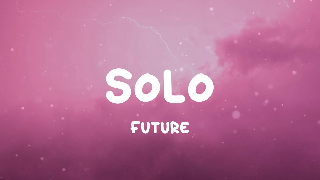 Future - Solo (Lyrics) - YouTube