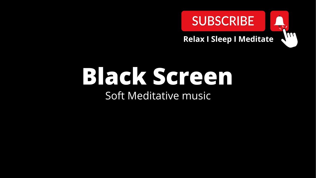 Black Screen relaxing moments soft music to meditate, sleep, relax ...