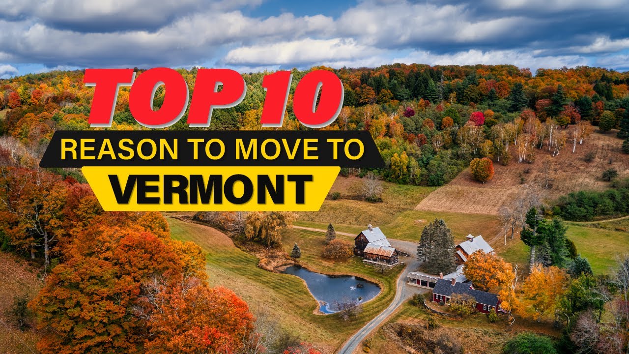 10 Reasons to Move to Vermont in 2024 - YouTube