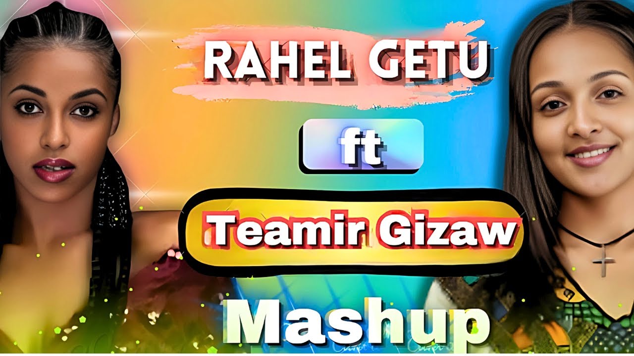 Rahel Getu ft. Teamir Gizaw | ራሄል ጌቱ ft. ተዓምር ግዛው | Mashup By Samuel ...