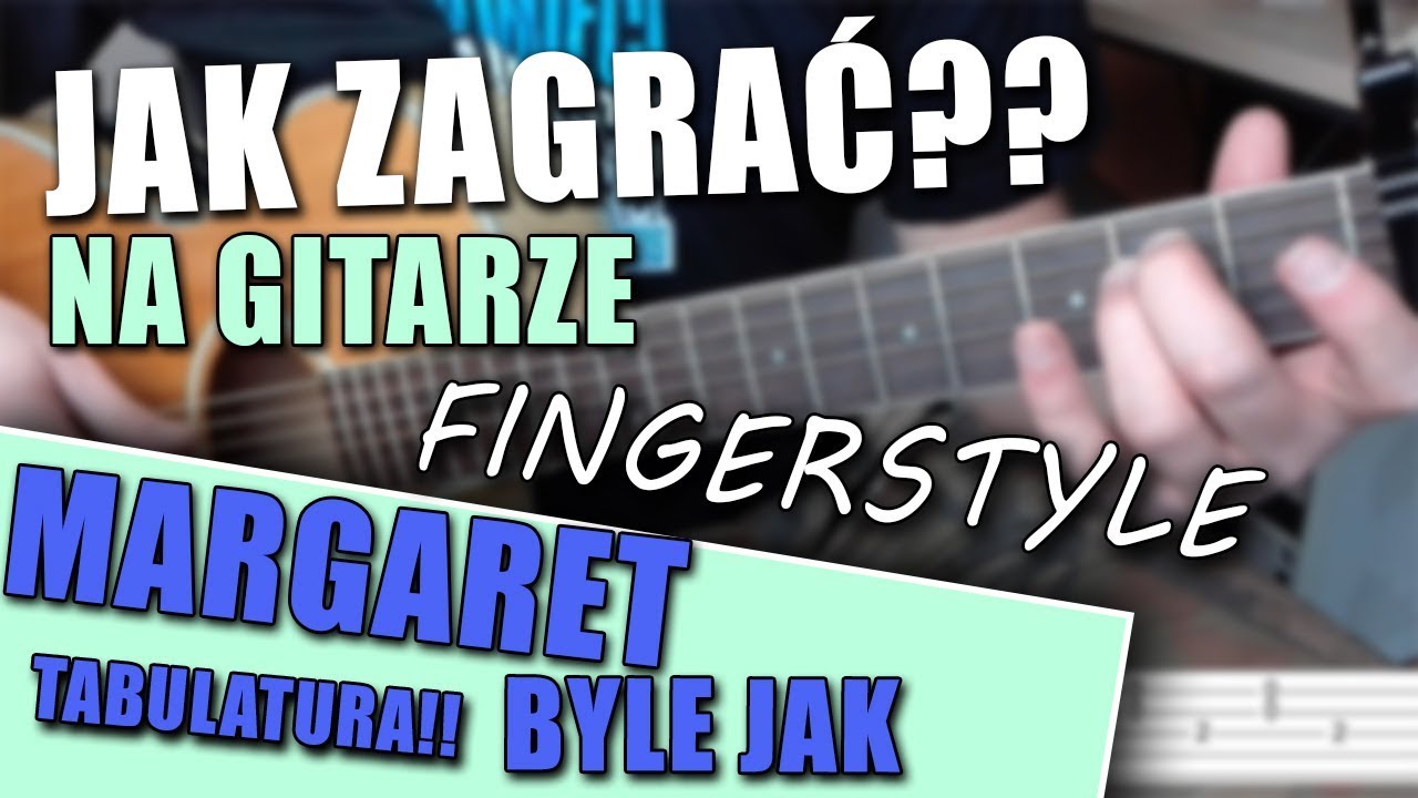Jak zagrać na GITARZE - Byle jak MARGARET fingerstyle tabulatura - YouTube
