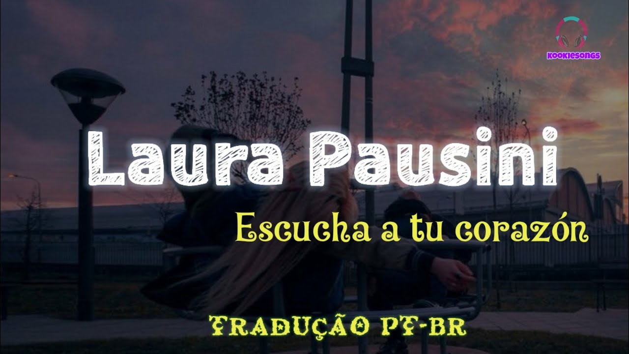 Laura Pausini - Escucha a tu corazón (TRADUÇÃO PT-BR) - YouTube