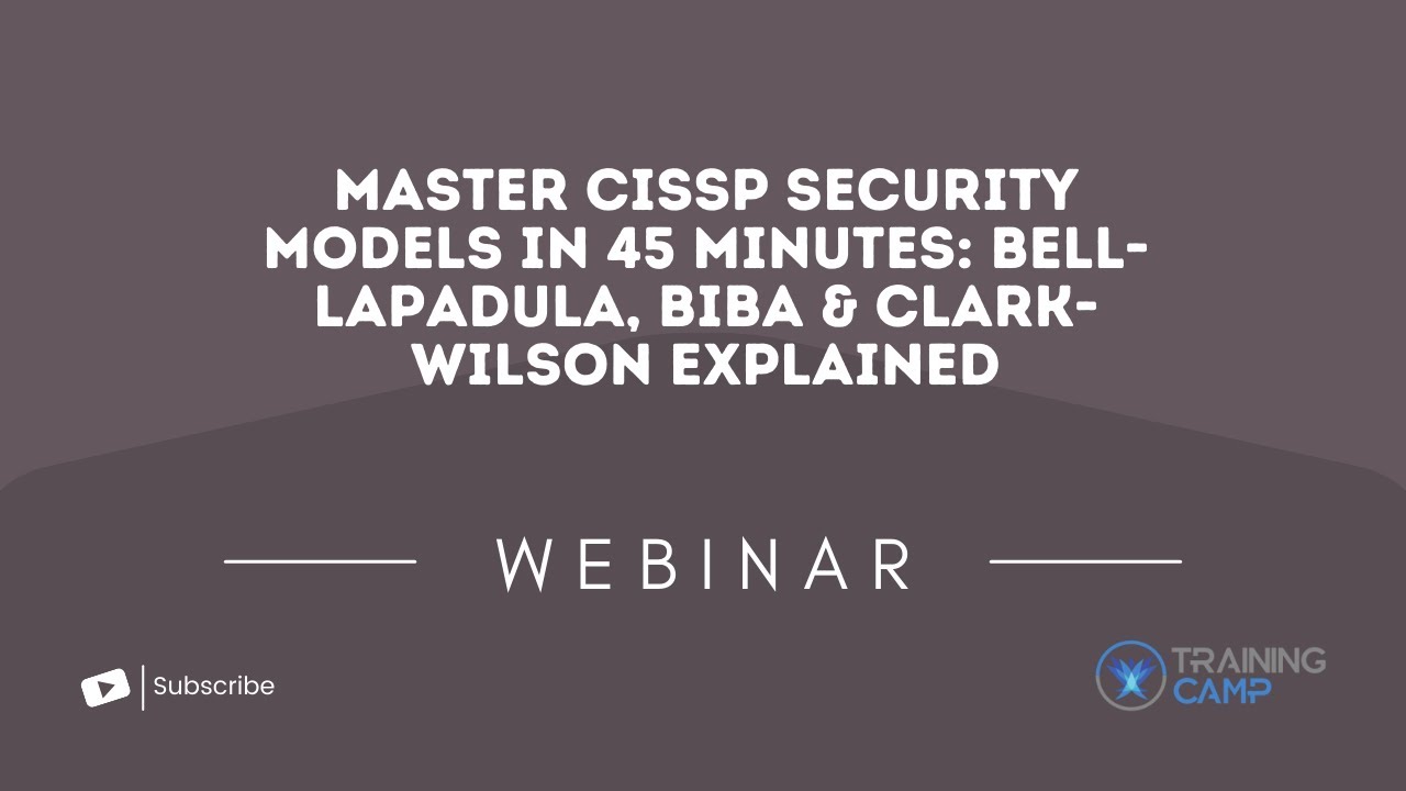 Master CISSP Security Models in 45 Minutes: Bell-LaPadula, Biba & Clark ...