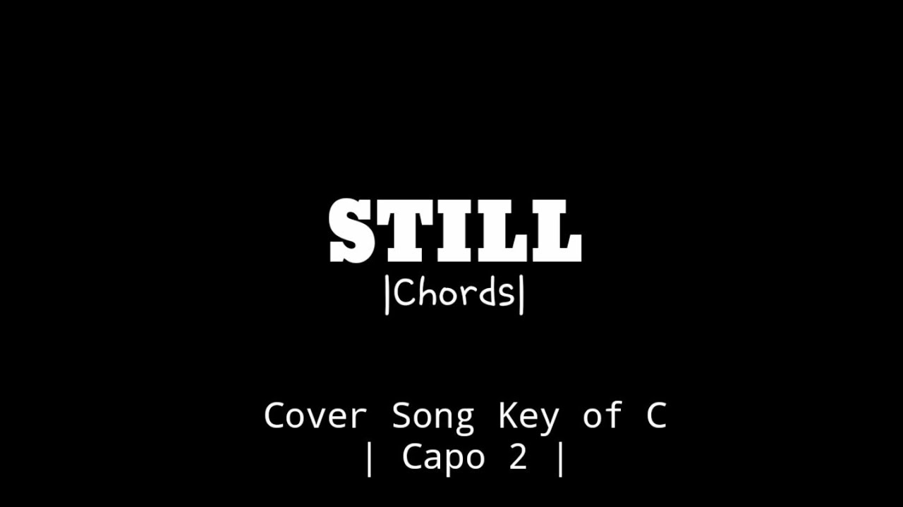 STILL | Chords | Lyrics | Cover Song | Capo 2 | Key of C (Male ...