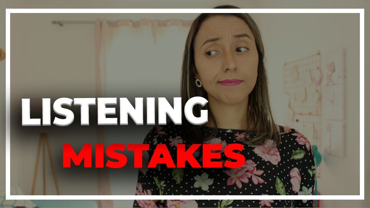 Listening Mistakes You Are Probably Making - YouTube