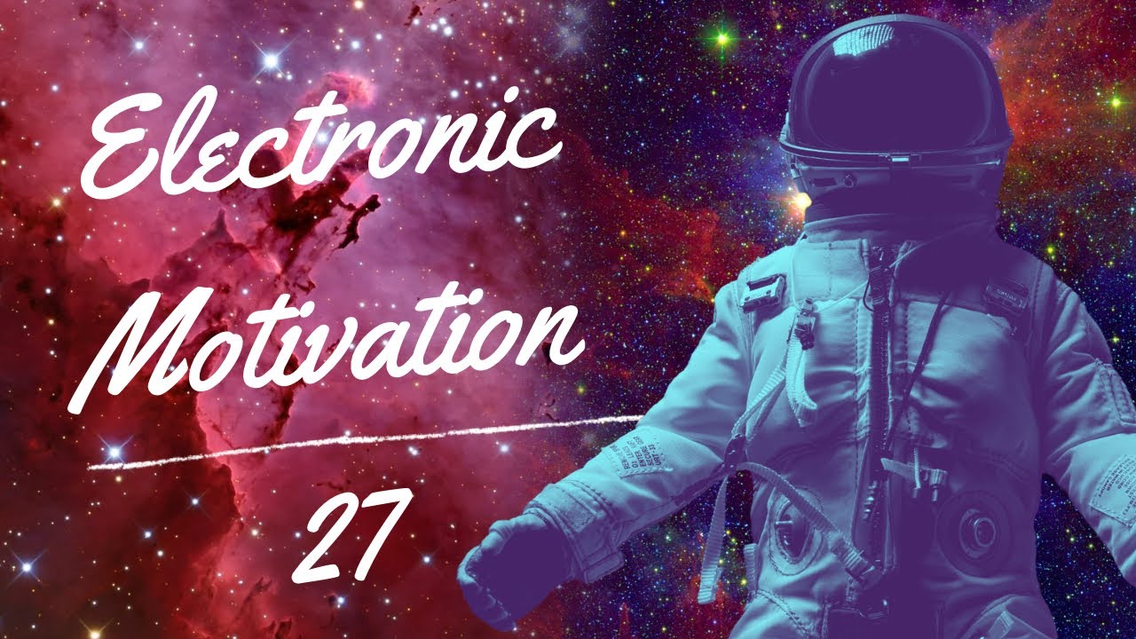 Electronic Motivation: 27-Minute Session to Energize You - YouTube