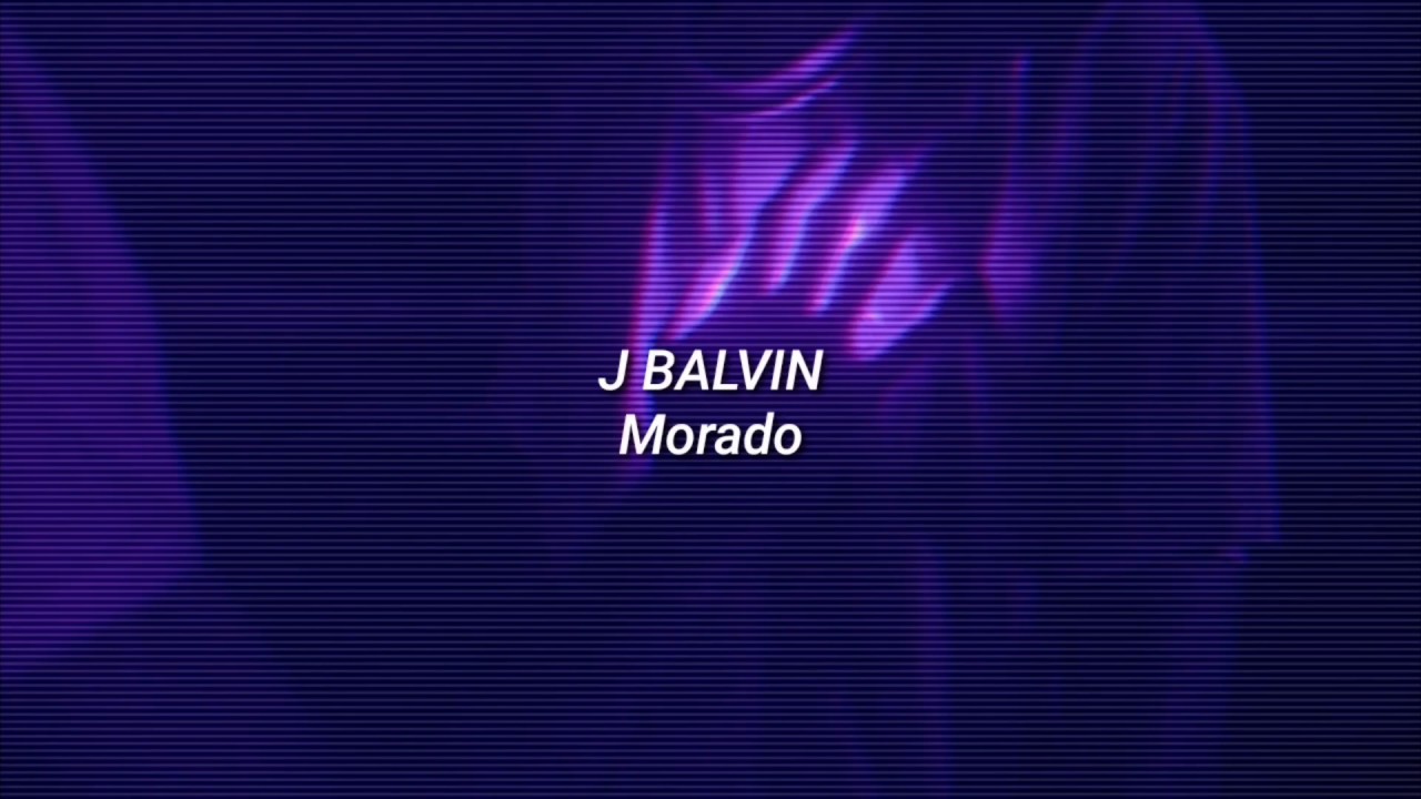 J Balvin - Morado [Letra Español] - YouTube Music