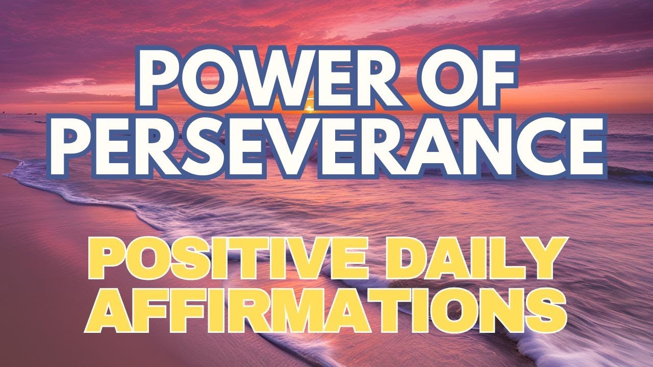Power of PERSEVERANCE POWERFUL POSITIVE DAILY AFFIRMATIONS - YouTube