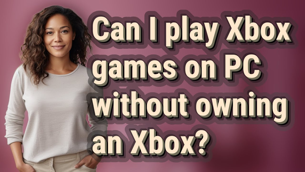Can I play Xbox games on PC without owning an Xbox? - YouTube