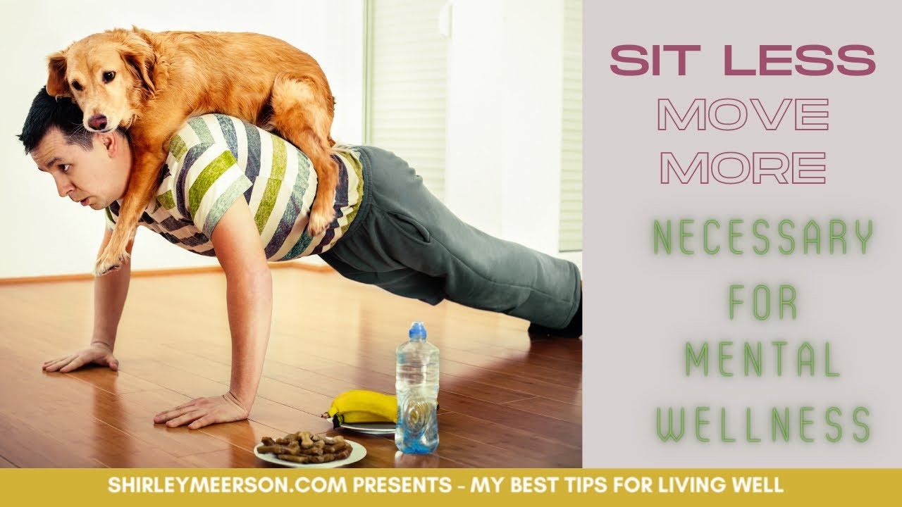 SIT LESS MOVE MORE - Necessary For Mental Wellness - YouTube