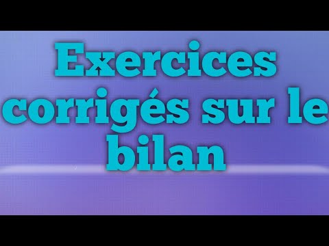 Exercices corrigés sur le bilan part 1 bac éco/ S1 - YouTube