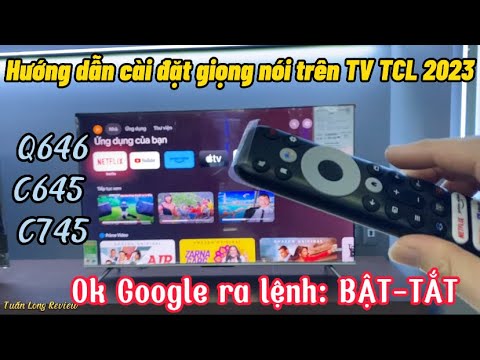 Cài đặt tìm kiếm giọng nói trên tivi TCL 2023 mẫu Q646, C645, C745, ra ...