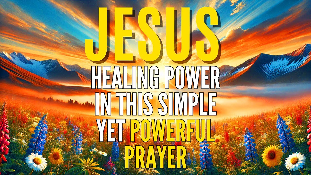Jesus' Healing Power in This Simple Yet Powerful Prayer - YouTube
