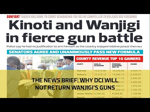 The News Brief: Why DCI will not return Wanjigi's guns - YouTube