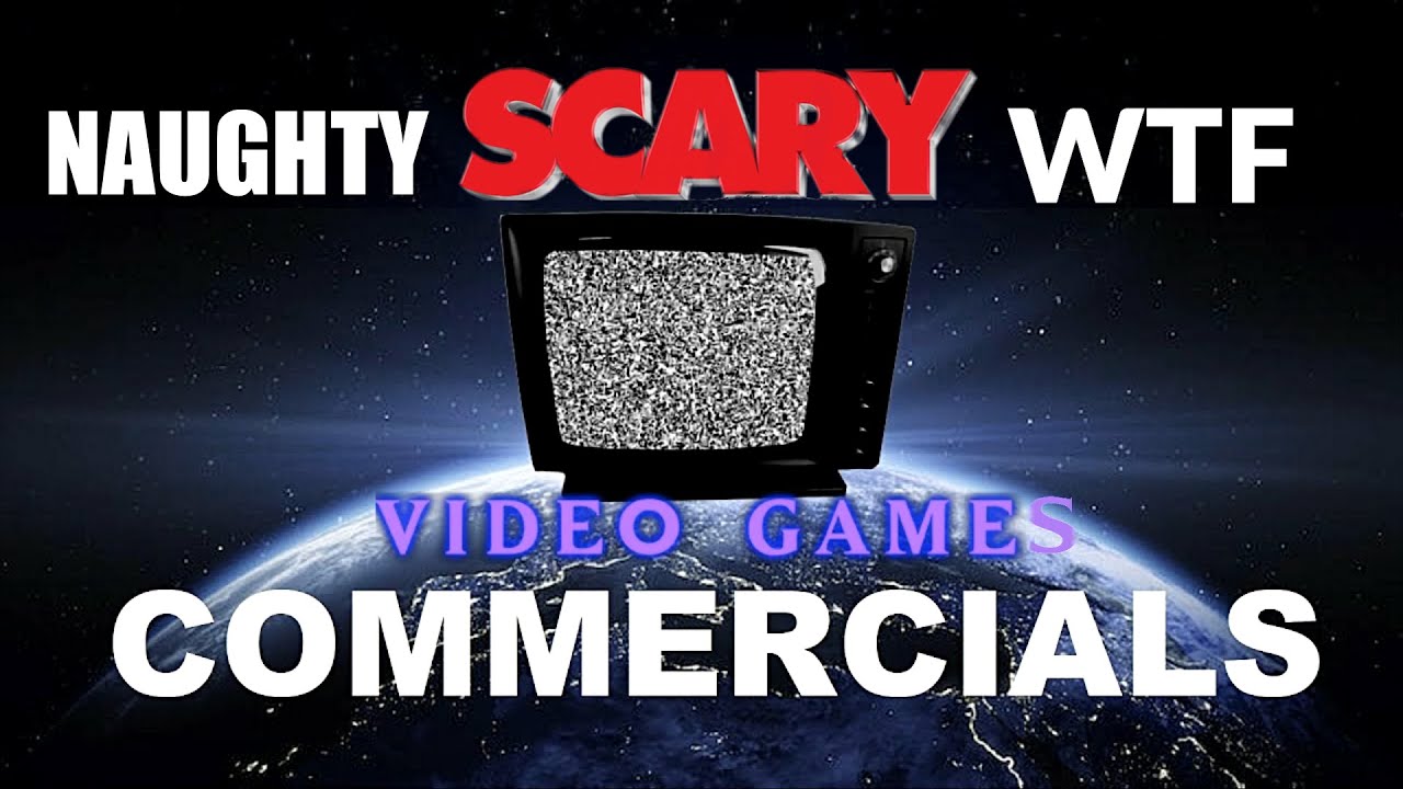 Naughty Scary and WTF Video Games Commercials Tv Ads - YouTube