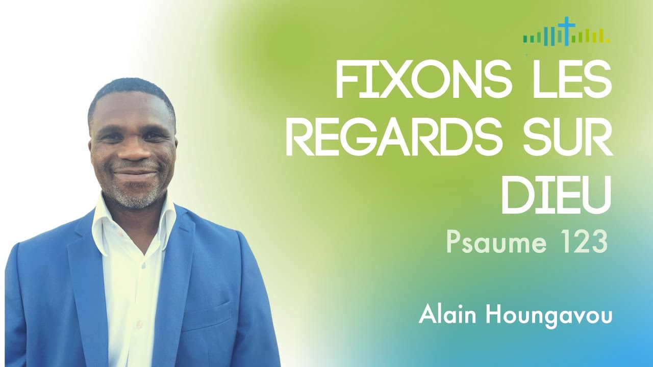 Fixons les regards sur Dieu (Ps 123) Alain Houngavou - YouTube