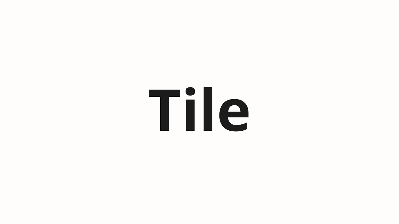 How to pronounce Tile - YouTube