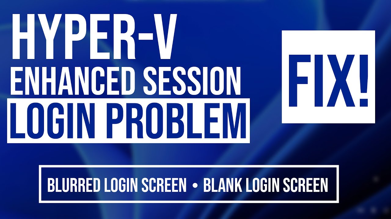 Hyper V Enhanced Session Login Problem (Blank Log On Screen | Blurred ...