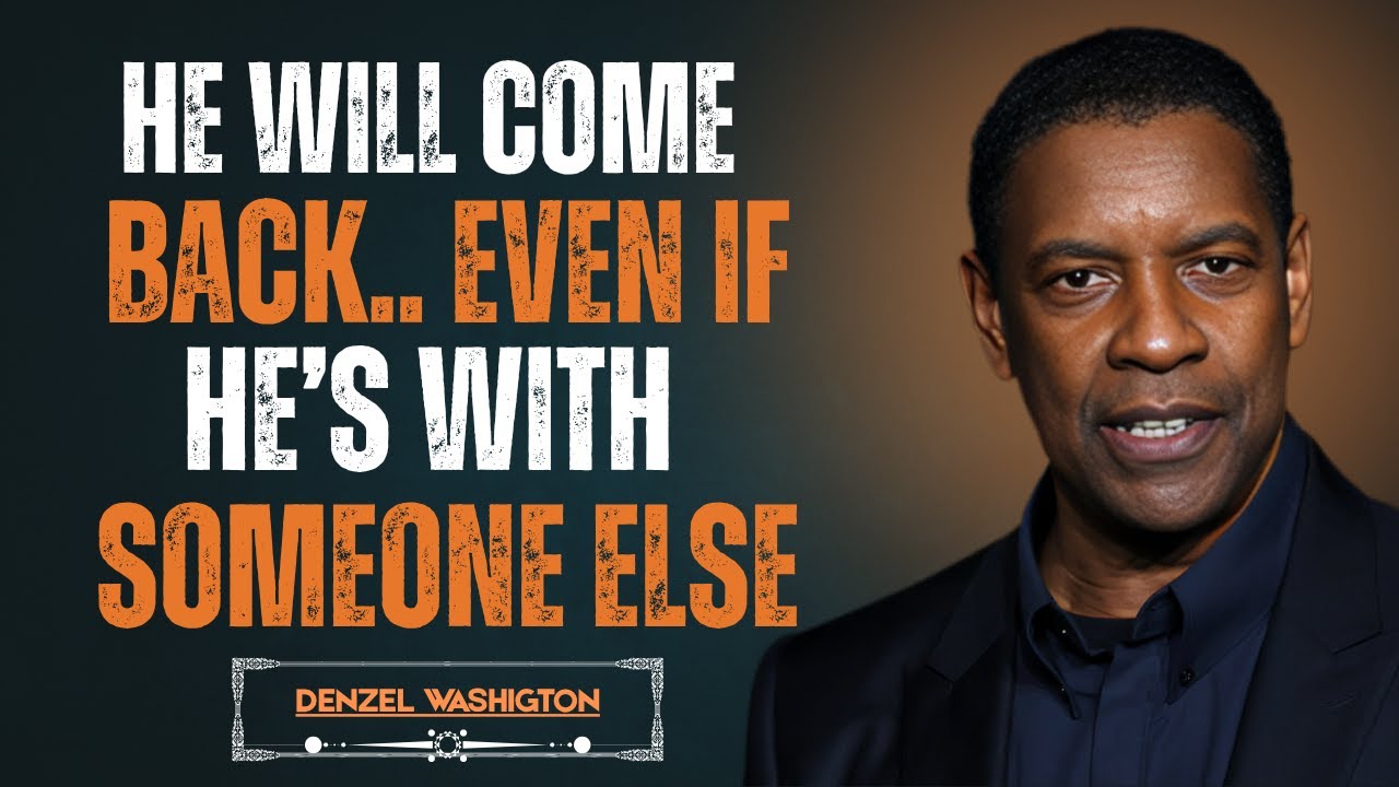 Do This and He Will Beg to Come Back – Deep Life Advice by Denzel ...