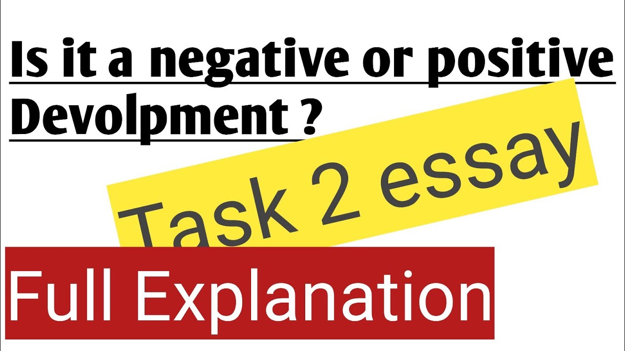 Positive Negative Development Essay| IELTS writing Task 2: How to ...