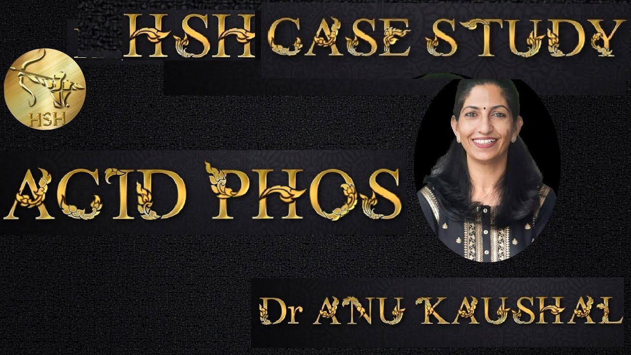 HSH CASE STUDY - ACID PHOS - Dr ANU KAUSHAL @hsh_homeopathy - YouTube