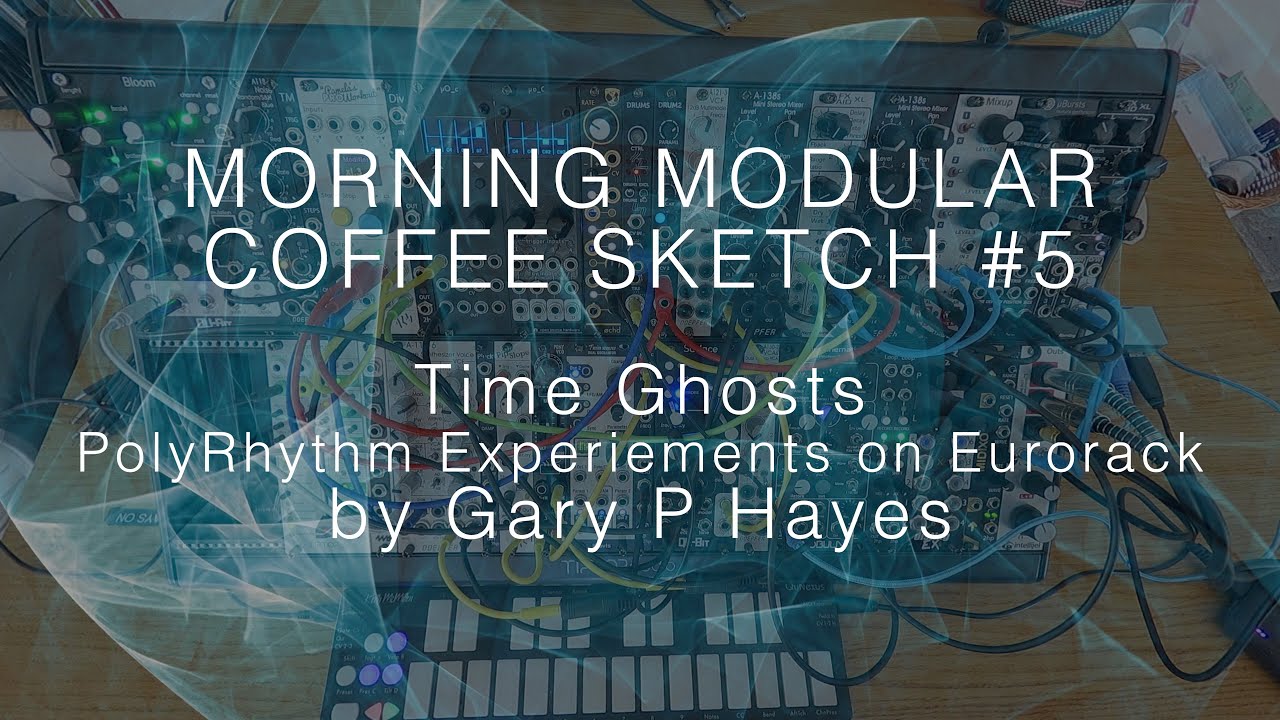 Modular SKETCH #5 'TIME GHOSTS' Polyrhythmic #eurorack impro - YouTube