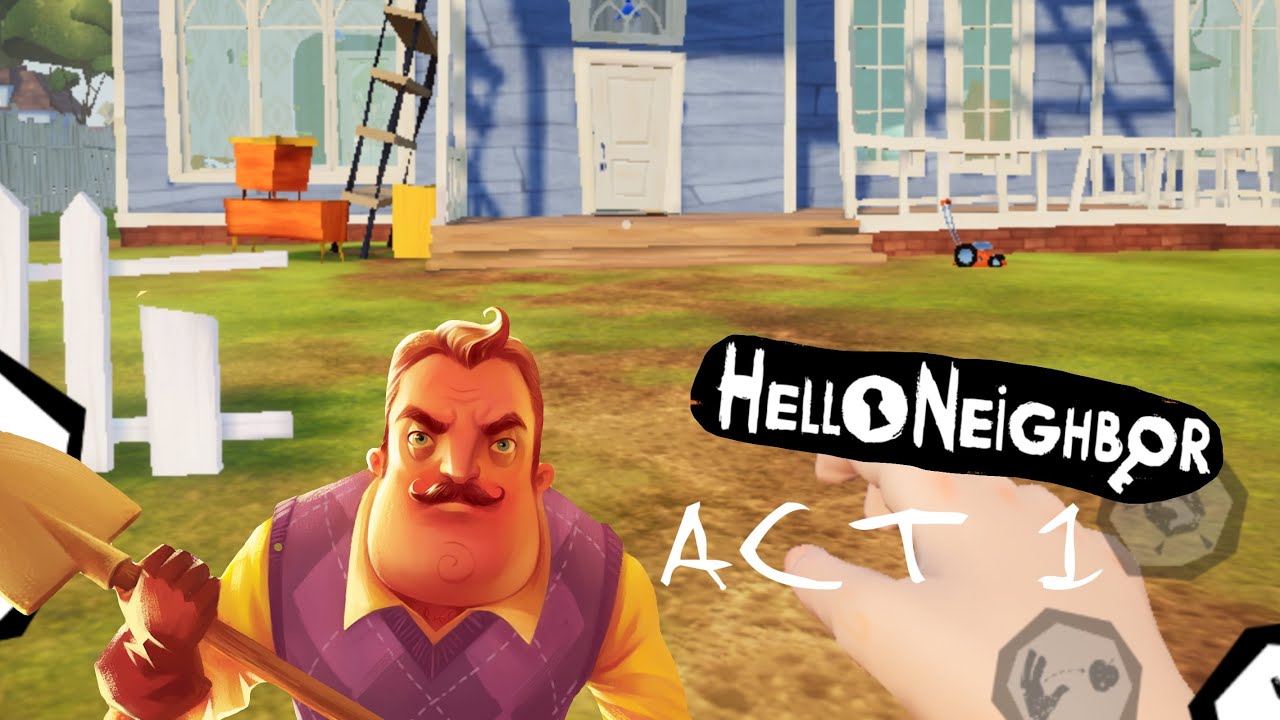 Hello Neighbor- Act 1 Walkthrough - YouTube