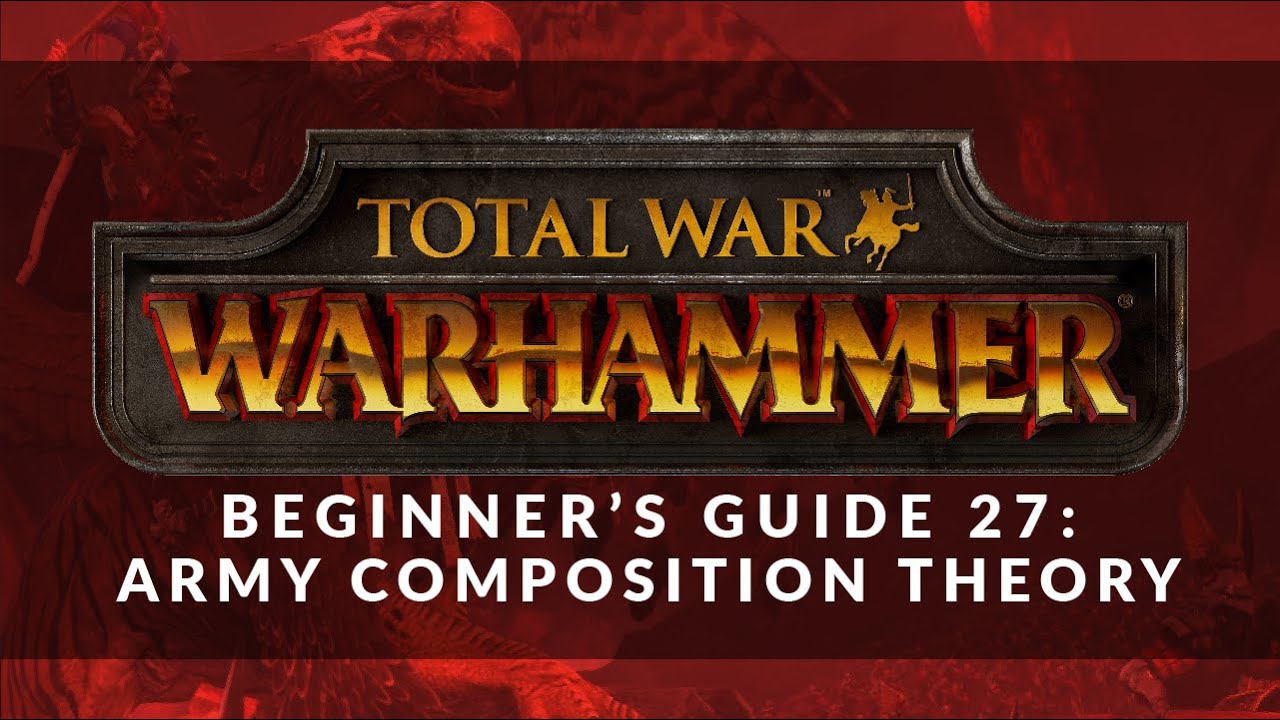 Total War: Warhammer - Beginner's Guide 27: Army Composition Theory ...