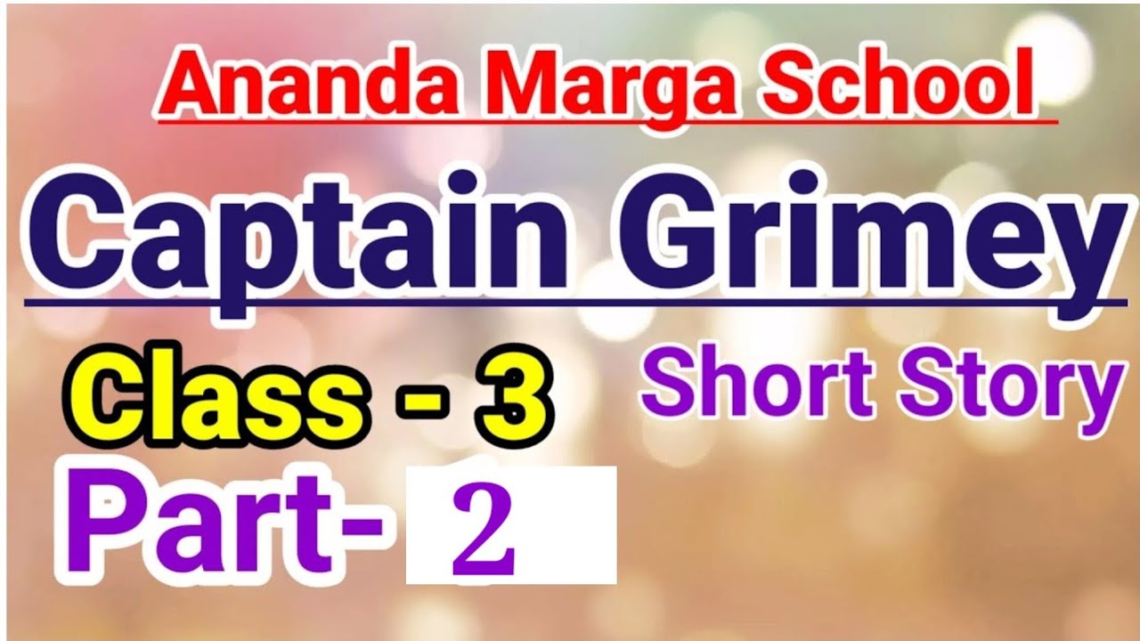 ananda marga school, class-3,Captain Grimey,part-2, Short story. - YouTube