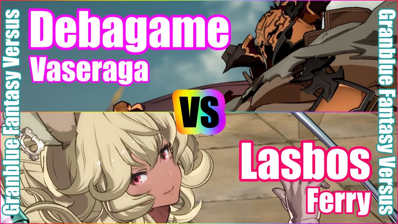 [GBVS] Granblue Fantasy Versus Rank match Debagame (Vaseraga) vs Lasbos ...