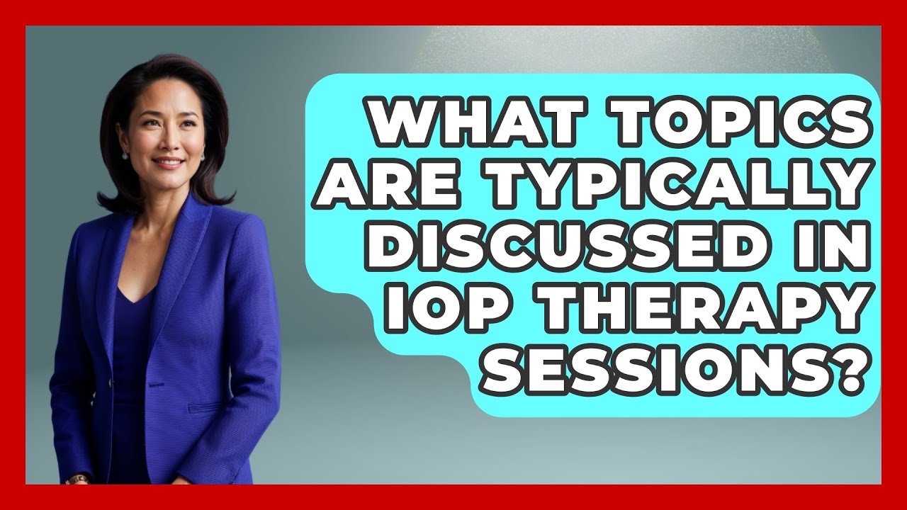 What Topics Are Typically Discussed in IOP Therapy Sessions ...