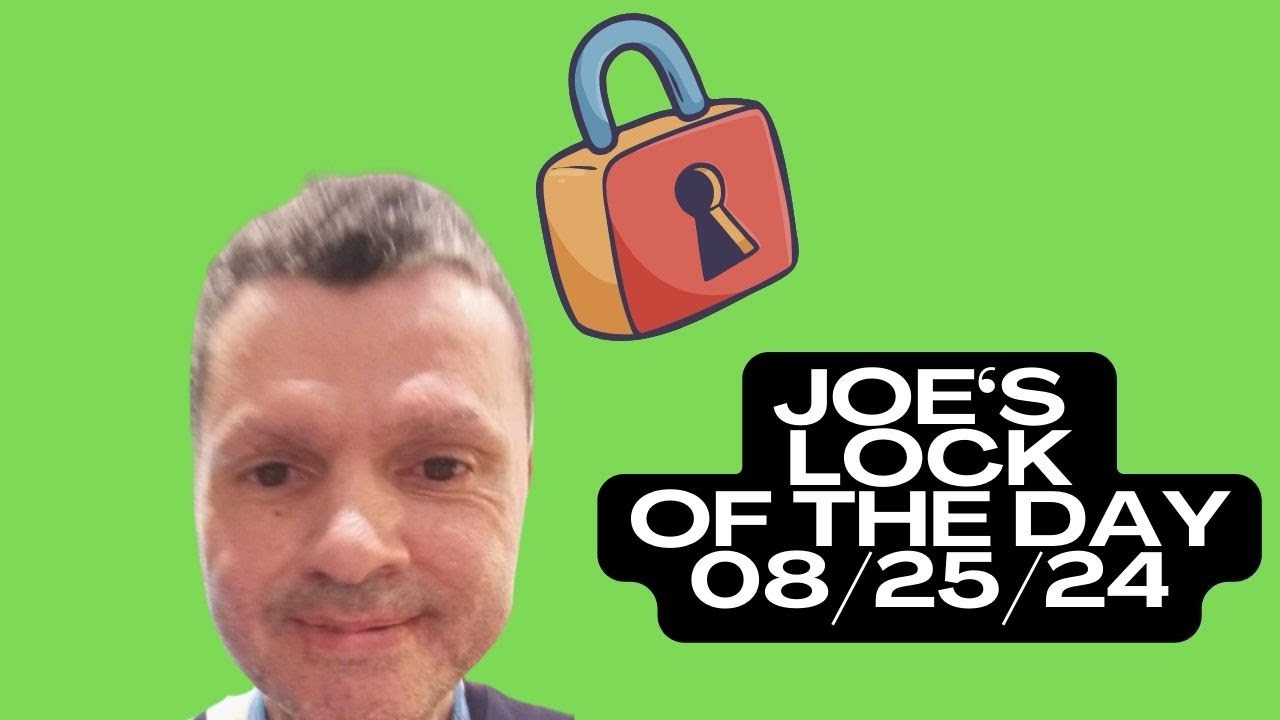 Joe’s TOP LOCK of The Day ! 08/25/24 FREE LOCK of The Day - YouTube