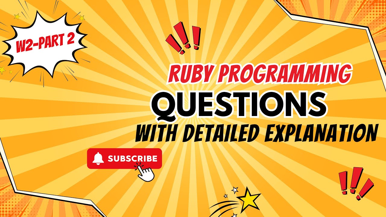 W2-PART 2: Ruby Questions with detailed explanation # ...