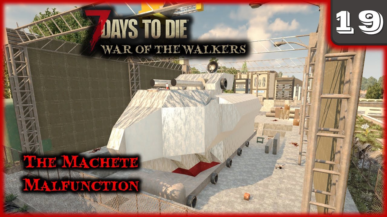 The Machete Malfunction - 7 Days to Die Gameplay | War Of The Walkers ...