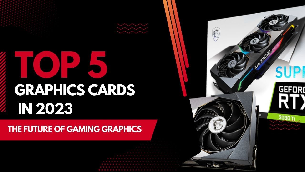 The Future of Gaming Graphics: Top 5 Graphics Cards in 2023 - YouTube