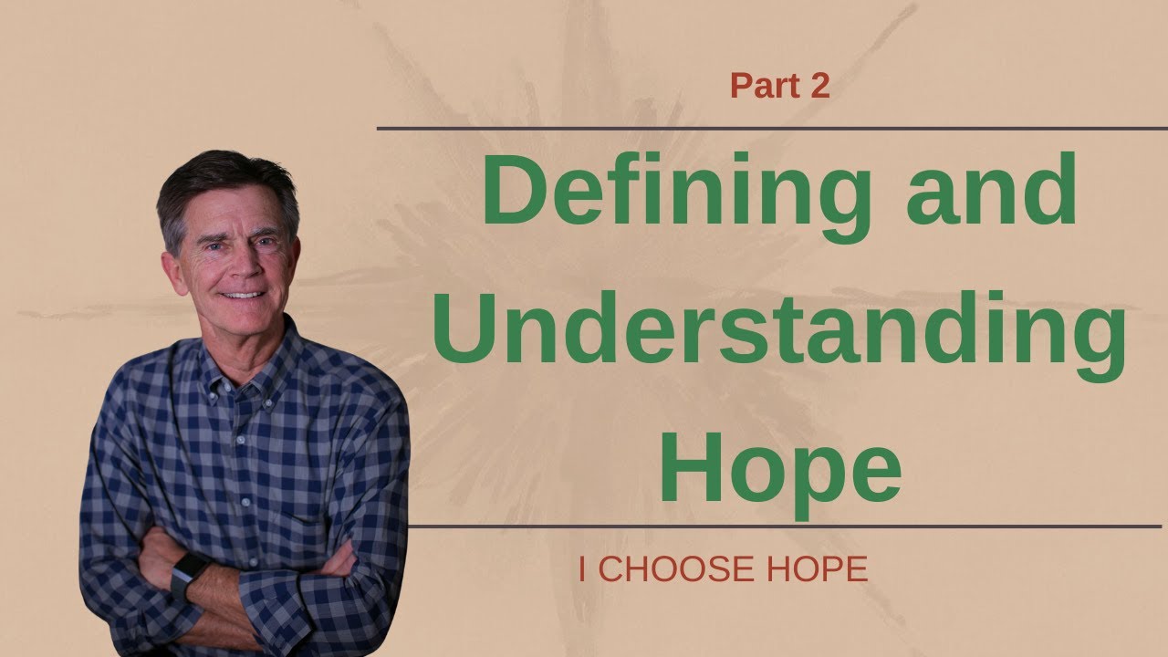 I Choose Hope Series: Defining and Understanding Hope, Part 2 | Chip ...