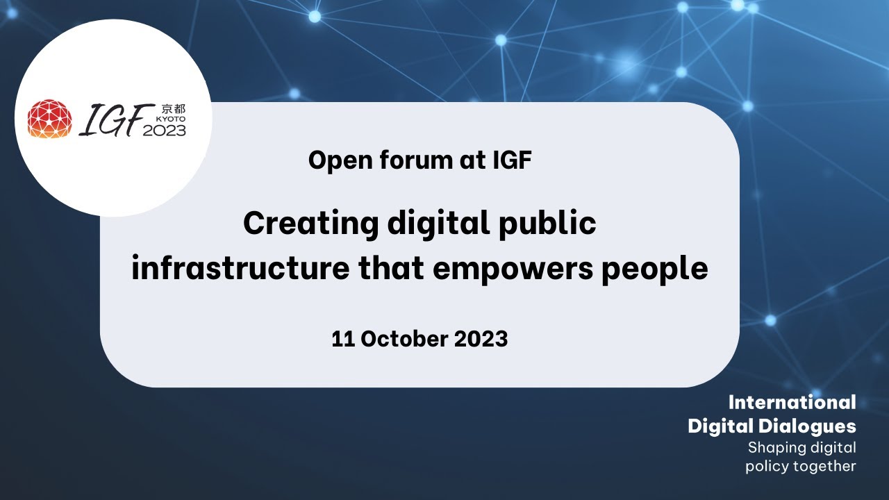 Open Forum at IGF 2023: Creating digital public infrastructure that ...