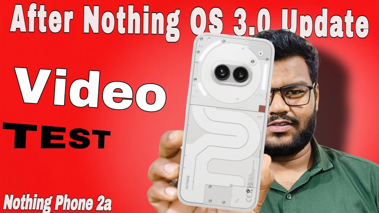 After Nothing OS 3.0 Update: Videography Test Nothing Phone 2a - YouTube